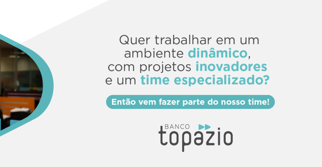 Banco Topázio OFERECE EMPREGOS na região Sul